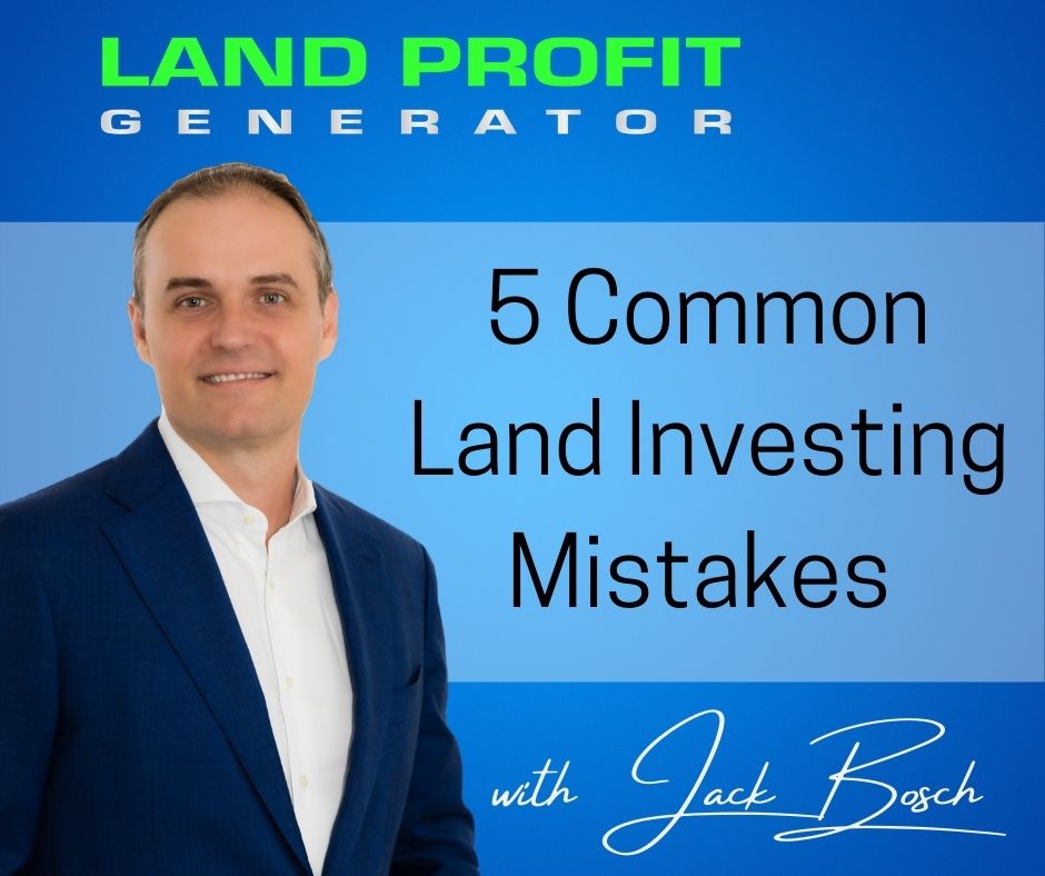 5 Common Land Investing Mistakes | The Land Profit Generator